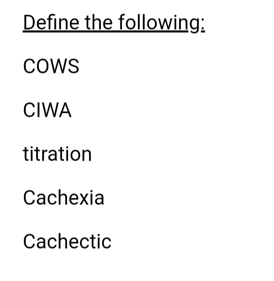 Solved Define the following: COWS CIWA titration Cachexia | Chegg.com