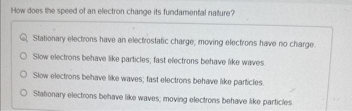 Solved How does the speed of an electron change its | Chegg.com
