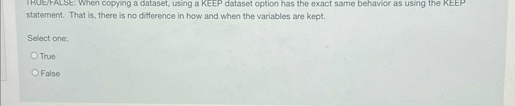 Solved IRUE/FALSE: When copying a dataset, using a KEEP | Chegg.com