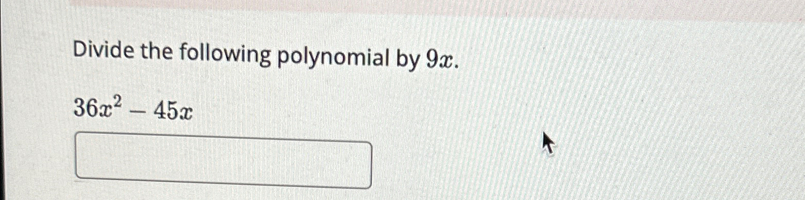Solved Divide the following polynomial by 9x.36x2-45x | Chegg.com