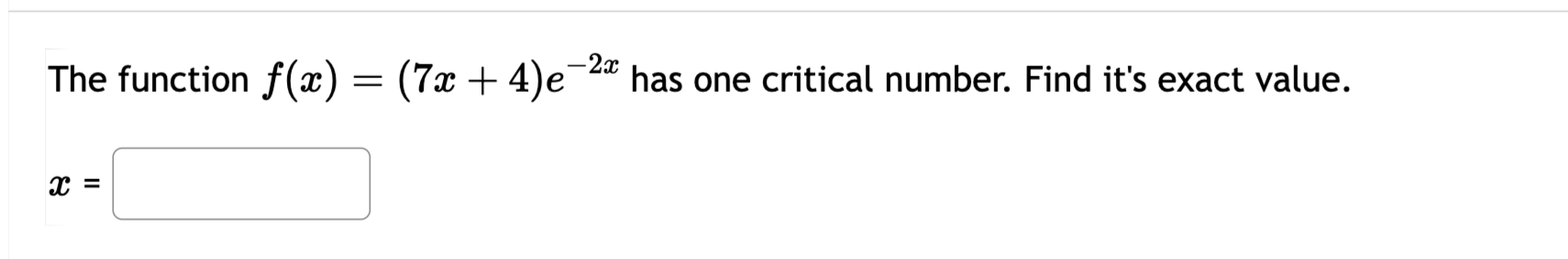 Solved The function f(x)=(7x+4)e-2x ﻿has one critical | Chegg.com
