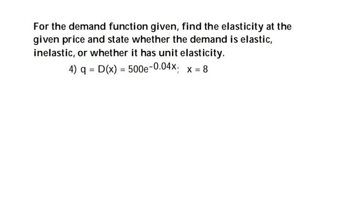 Solved For the demand function given, find the elasticity at | Chegg.com