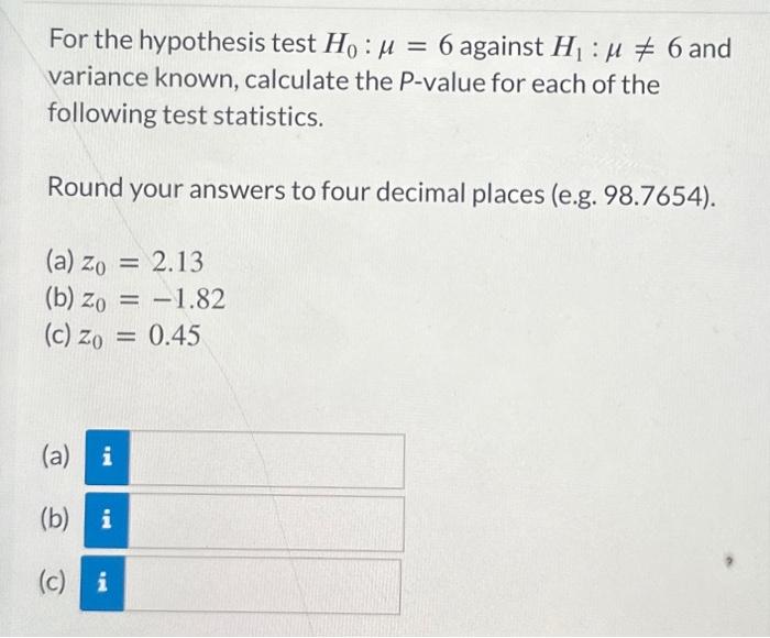Solved For the hypothesis test H0:μ=6 against H1:μ =6 and | Chegg.com