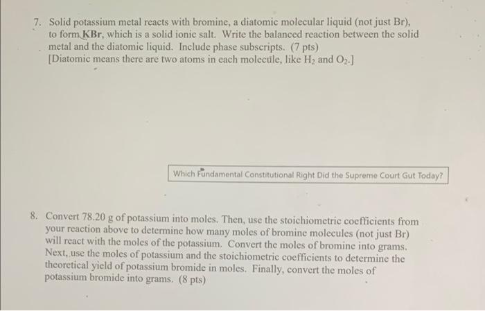 Solved 7. Solid potassium metal reacts with bromine, a | Chegg.com