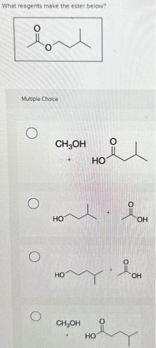 Solved What reagents make the ester below? Multiple Choice | Chegg.com