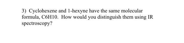 Solved 3) Cyclohexene and 1-hexyne have the same molecular | Chegg.com