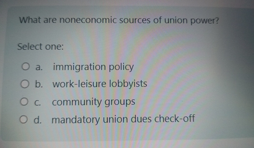 Solved What are noneconomic sources of union power?Select | Chegg.com