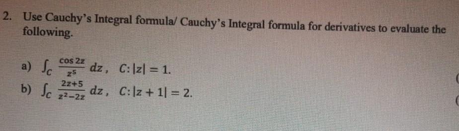 Solved 2. Use Cauchy's Integral formula/ Cauchy's Integral | Chegg.com