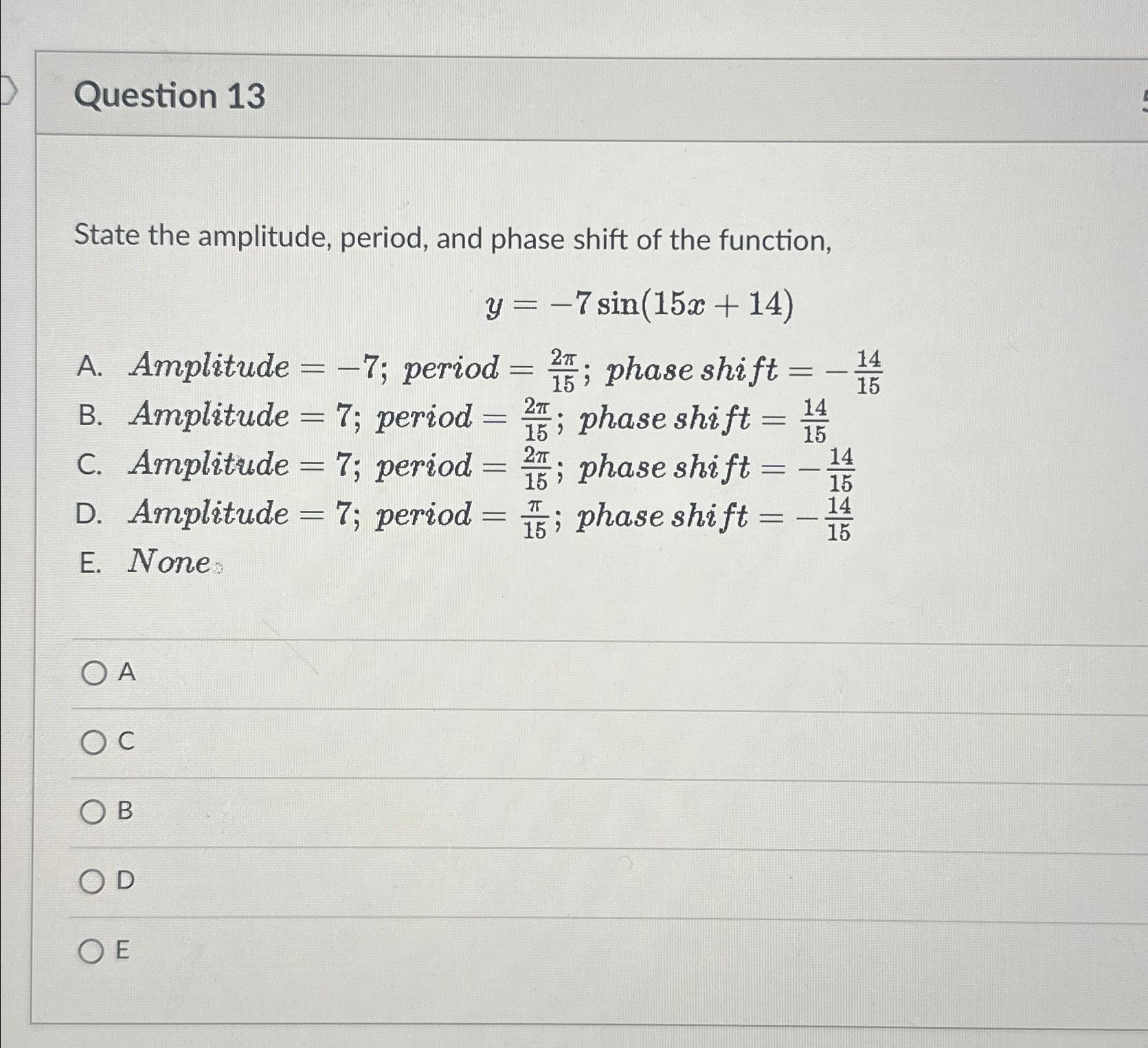 Solved Question 13State the amplitude, period, and phase | Chegg.com
