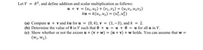Solved et V=R2, and define addition and scalar | Chegg.com