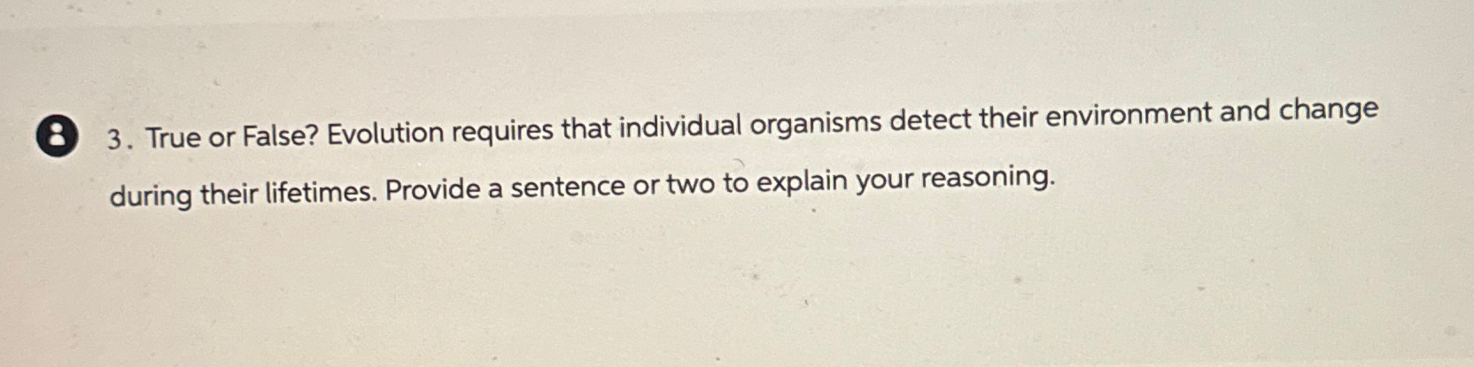Solved 8 3. ﻿True or False? Evolution requires that | Chegg.com