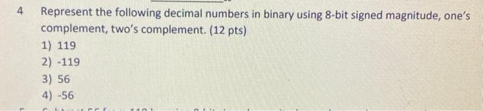 Solved 4 Represent the following decimal numbers in binary | Chegg.com