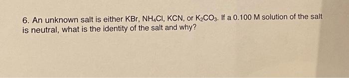 Solved 6. An unknown salt is either KBr, NHACI, KCN, or | Chegg.com