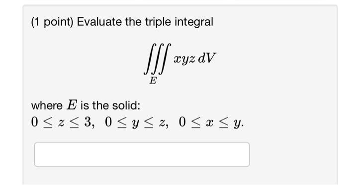 Solved (1 point) Evaluate the triple integral ∭ExyzdV where | Chegg.com
