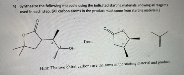 Solved 4) Synthesize the following molecule using the | Chegg.com