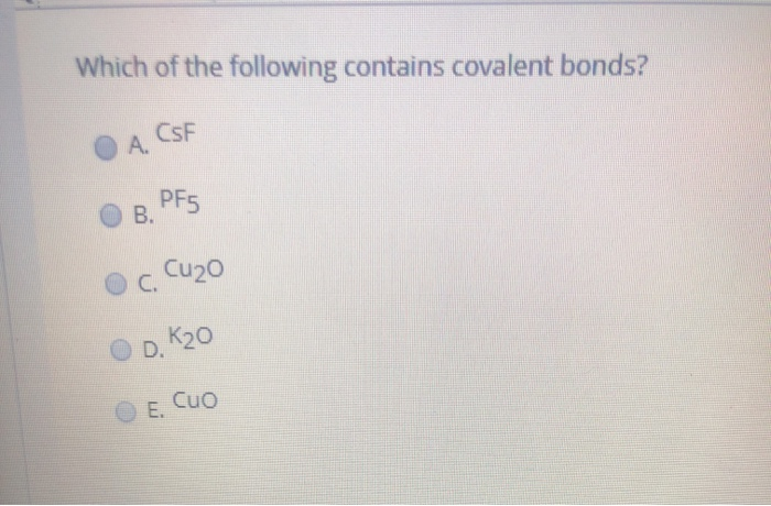 Solved Which of the following contains covalent bonds? CSF | Chegg.com