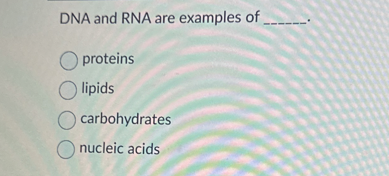 Solved DNA and RNA are examples of | Chegg.com