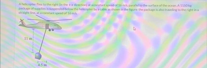 Solved A helicopter flies to the right (in the +x direction) | Chegg.com