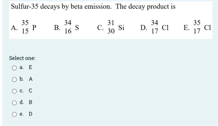 Solved Sulfur- 35 decays by beta emission. The decay product | Chegg.com
