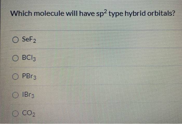 Solved Which molecule will have sp2 type hybrid orbitals? | Chegg.com
