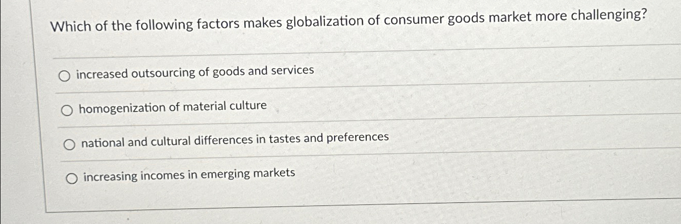 Solved Which of the following factors makes globalization of | Chegg.com
