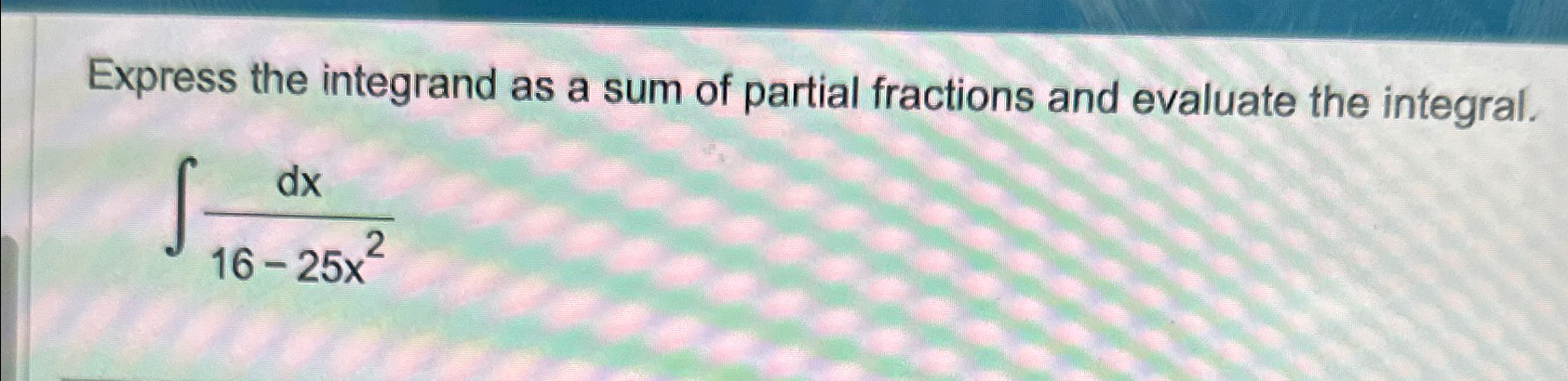 Solved Express the integrand as a sum of partial fractions | Chegg.com