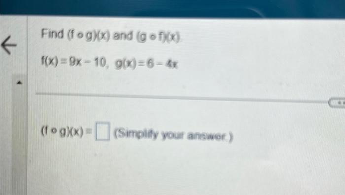 Solved Find (f∘g)(x) and (g∘f)(x) f(x)=9x−10,g(x)=6−4x | Chegg.com