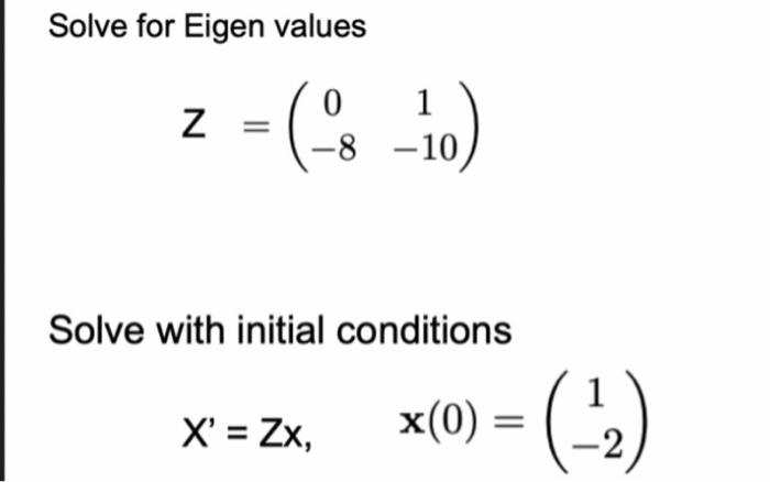 Solved Solve for Eigen values Z=(0−81−10) Solve with initial | Chegg.com