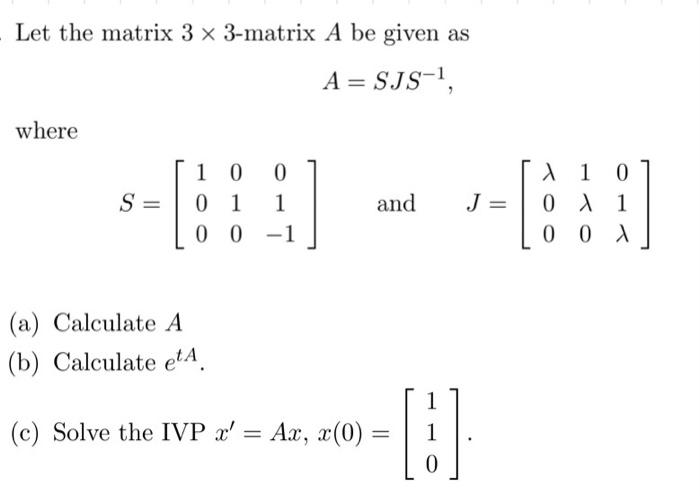 Solved Let the matrix 3×3-matrix A be given as A=SJS−1, | Chegg.com
