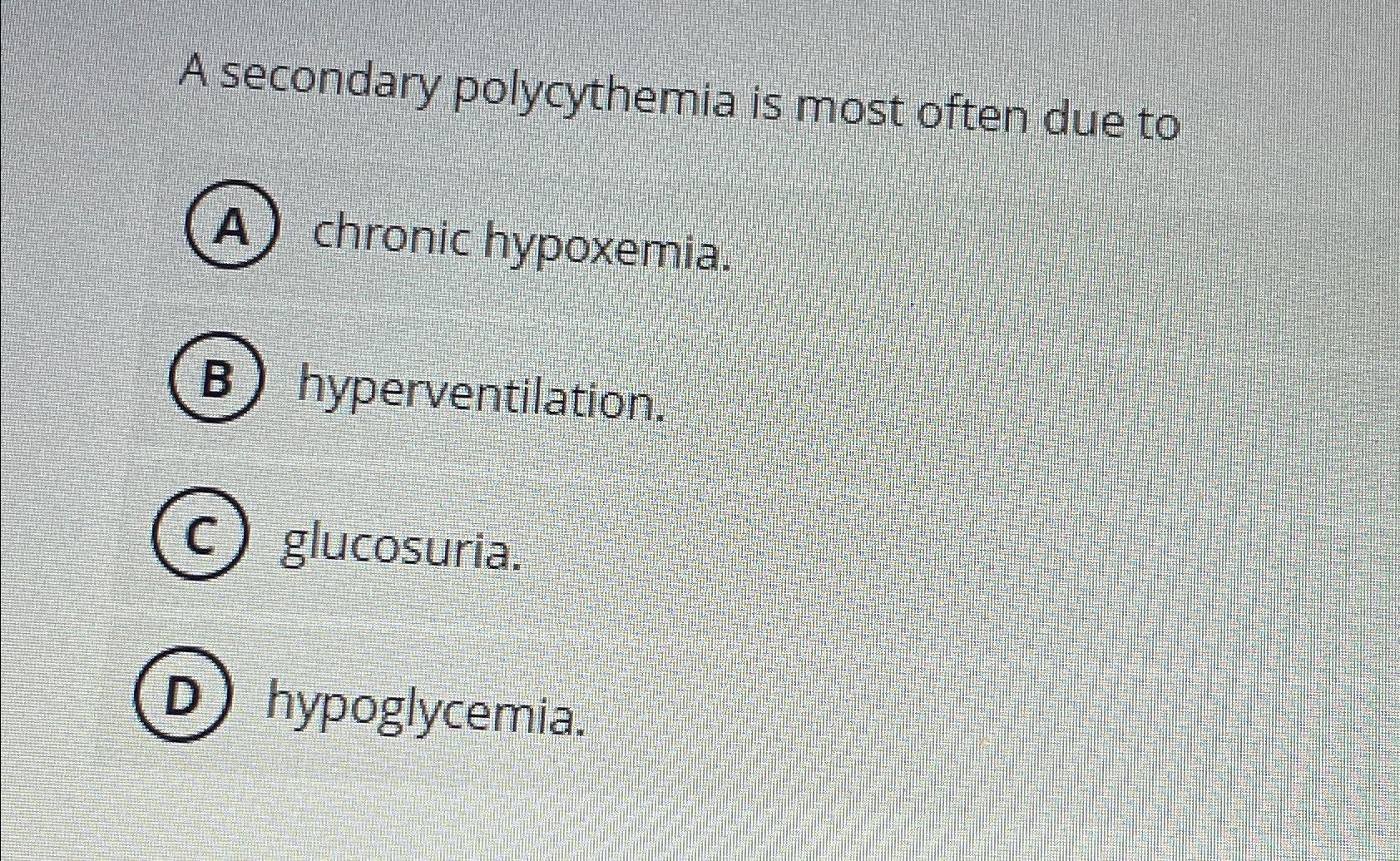Solved A secondary polycythemia is most often due to chronic | Chegg.com