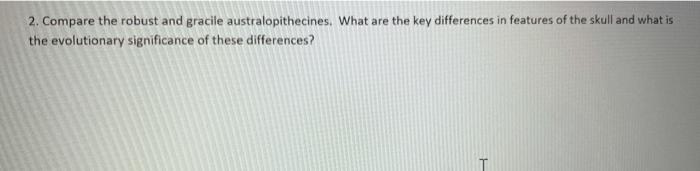 Solved 2. Compare the robust and gracile australopithecines. | Chegg.com