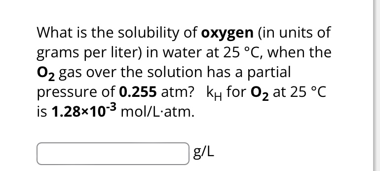 Solved What is the solubility of oxygen (in units of grams | Chegg.com