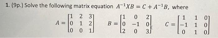Solved 1. (9p.) Solve the following matrix equation | Chegg.com