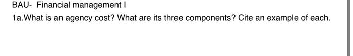 Solved BAU- Financial management ! 1a.What is an agency | Chegg.com