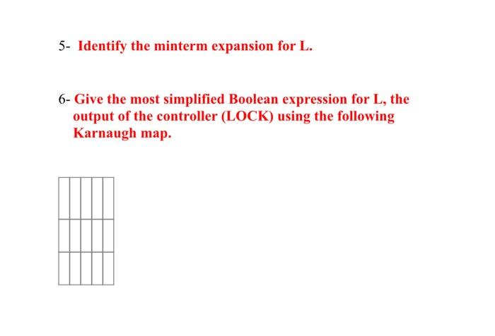 Solved 5. Identify the minterm expansion for L. 6- Give the | Chegg.com