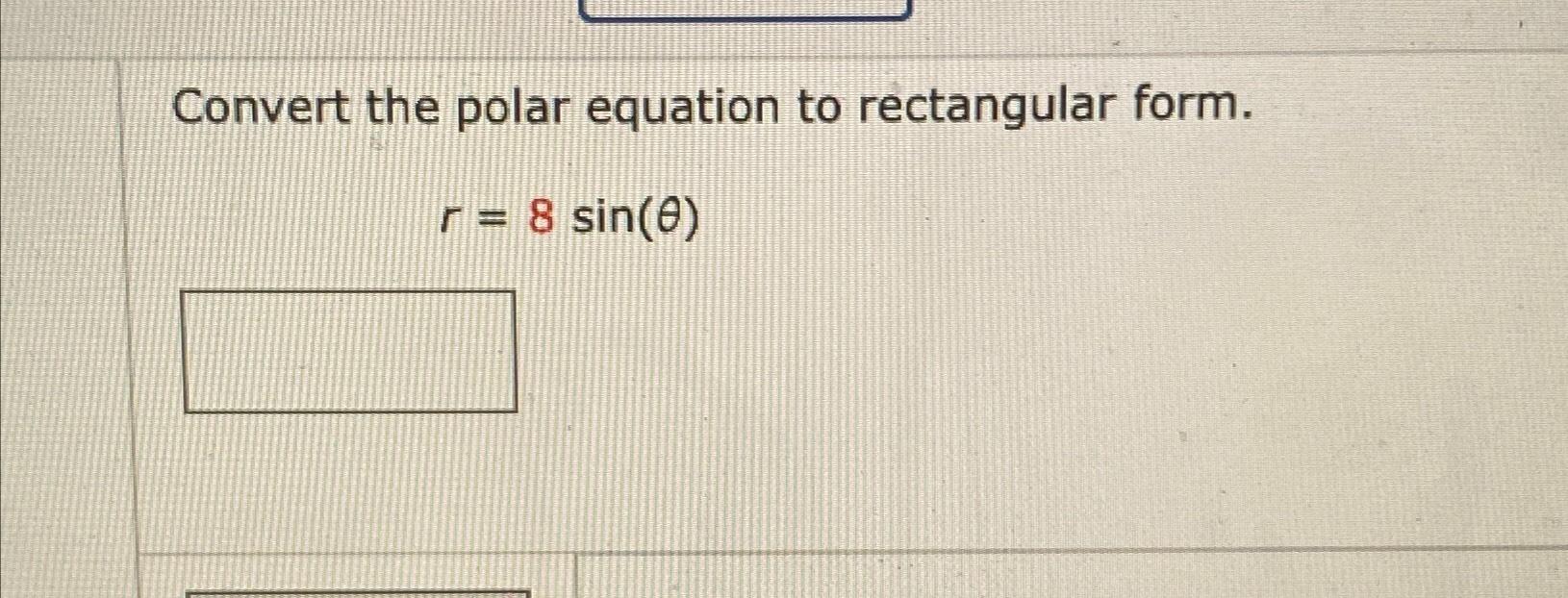 Solved Convert the polar equation to rectangular | Chegg.com