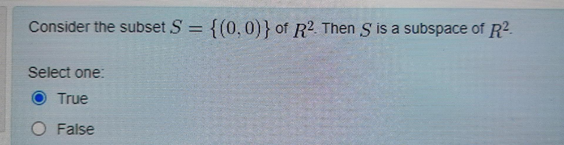 Solved Consider the subset S={(0,0)} of R2. Then S is a | Chegg.com