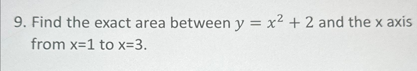 Solved Find the exact area between y=x2+2 ﻿and the x ﻿axis | Chegg.com
