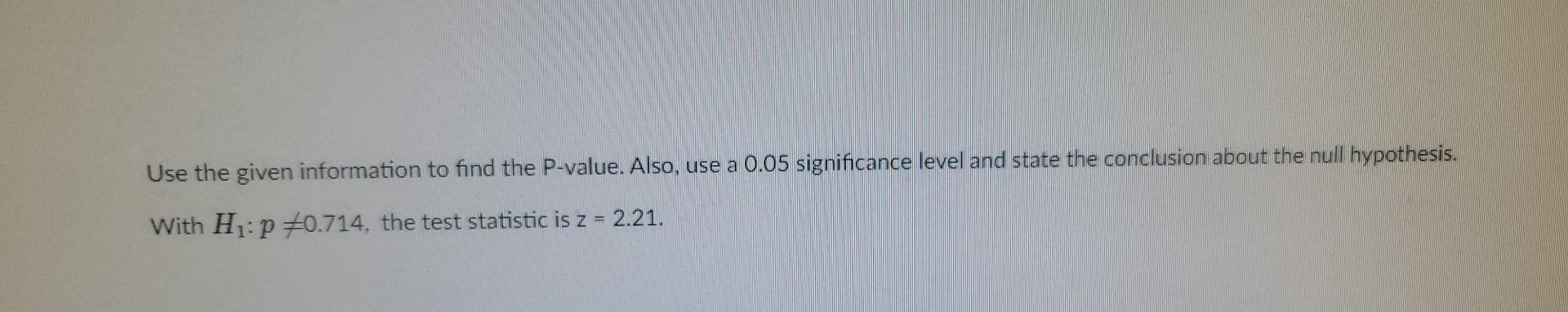 Solved Use the given information to find the P-value. Also, | Chegg.com
