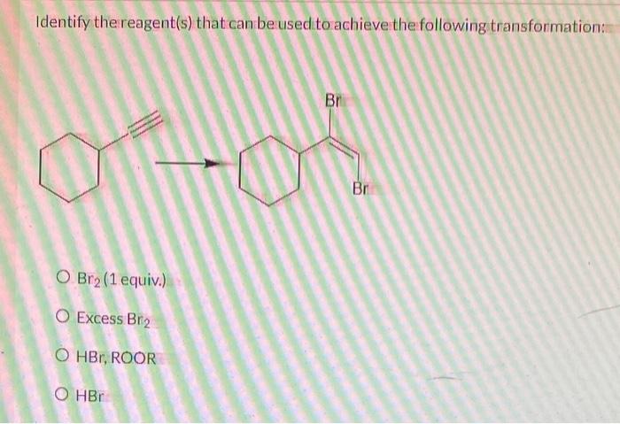 Solved Identify the reagent(s) that can be used to achieve | Chegg.com