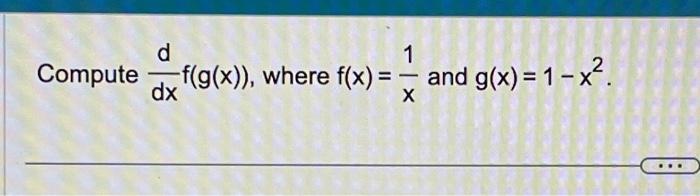 Solved Compute dxdf(g(x)), where f(x)=x1 and g(x)=1−x2. | Chegg.com