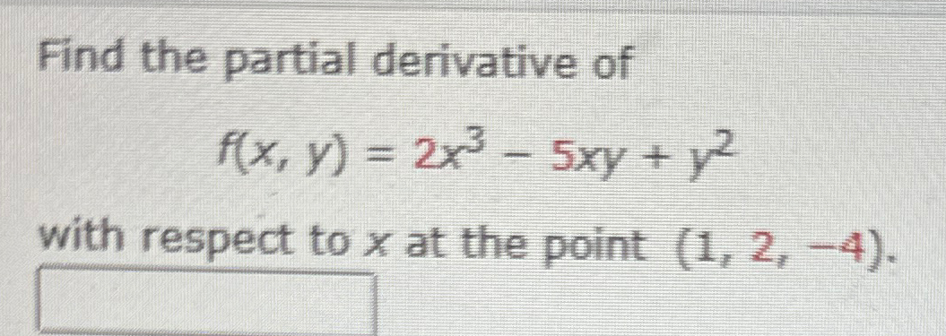 Solved Find the partial derivative off(x,y)=2x3-5xy+y2with | Chegg.com