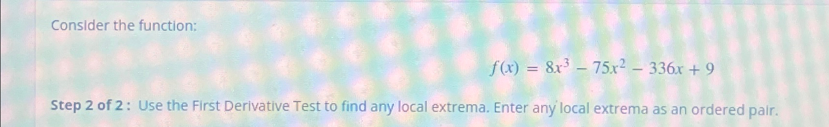 Solved Consider the function:f(x)=8x3-75x2-336x+9Step 2 ﻿of | Chegg.com