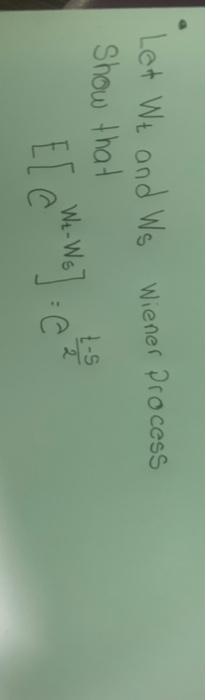 Solved Lead Wt and Ws Wiener Process Show that ts El a We. | Chegg.com