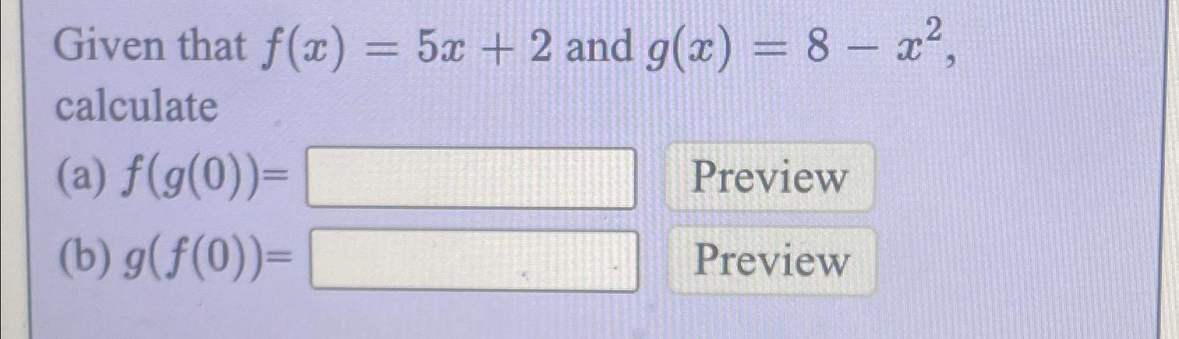 Solved Given that f(x)=5x+2 ﻿and g(x)=8-x2 | Chegg.com