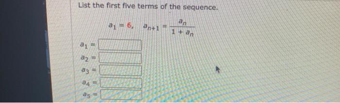 Solved List the first five terms of the sequence. an a1 - 6, | Chegg.com