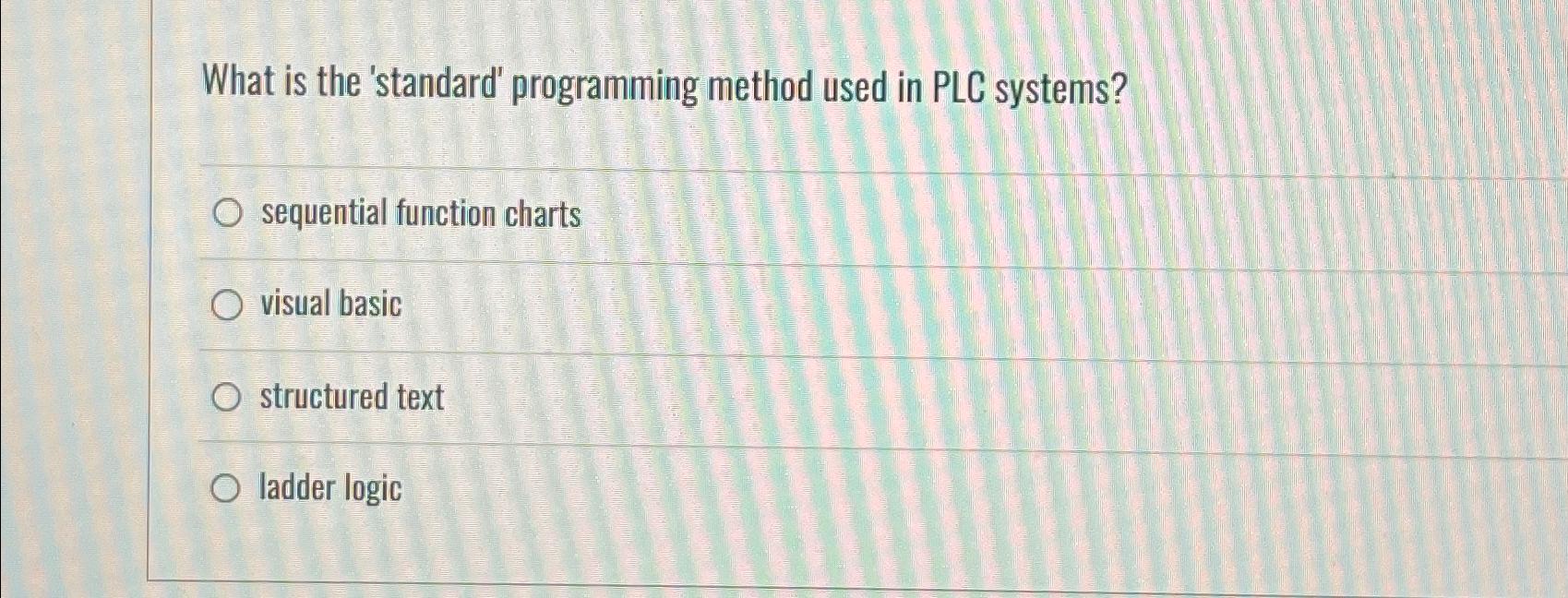 Solved What is the 'standard' programming method used in PLC | Chegg.com