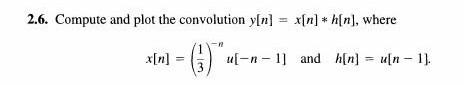 Solved 2.6. Compute and plot the convolution y[n]=x[n]∗h[n], | Chegg.com