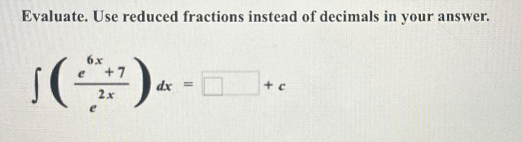 Solved Evaluate. Use reduced fractions instead of decimals | Chegg.com