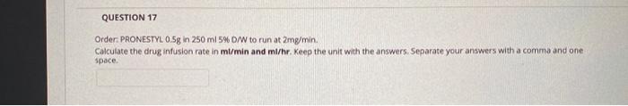 Solved QUESTION 17 Order:PRONESTYL 0.5g in 250 ml 5% /W to | Chegg.com